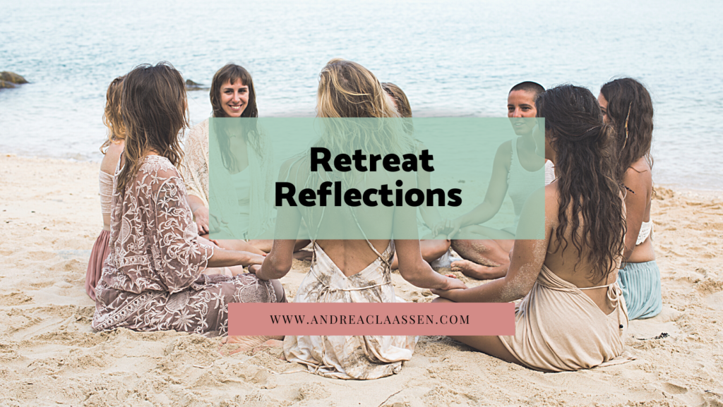 Retreat Reflections ⋆ Andrea Claassen