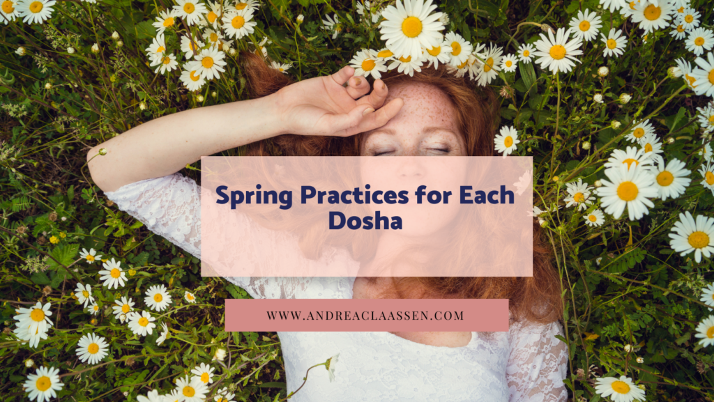 Spring Practices for Each Dosha ⋆ Andrea Claassen