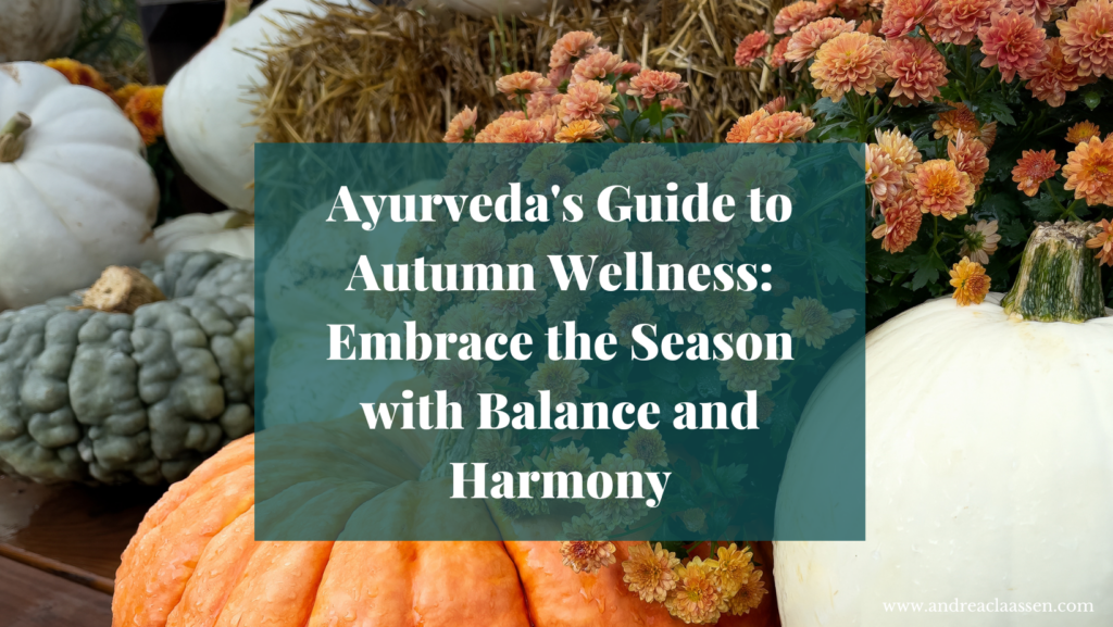 Ayurveda's Guide to Autumn Wellness: Embrace the Season with Balance ...